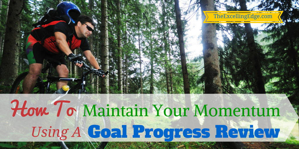 How to Maintain Momentum Using A Goal Progress Review | The Excelling Edge