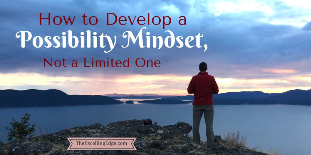 How to Develop a Possibility Mindset, Not a Limited One | The Excelling ...