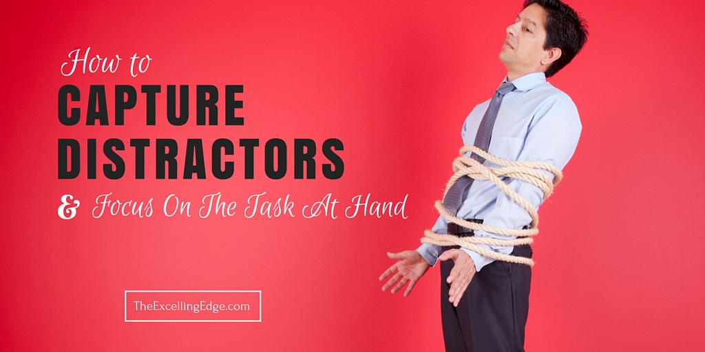 How To Capture Distractors and Focus On The Task At Hand | The ...