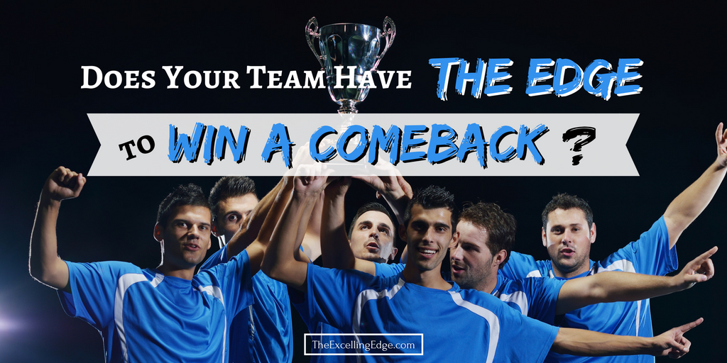 Does Your Team Have the Edge to Win a Comeback- | The Excelling Edge