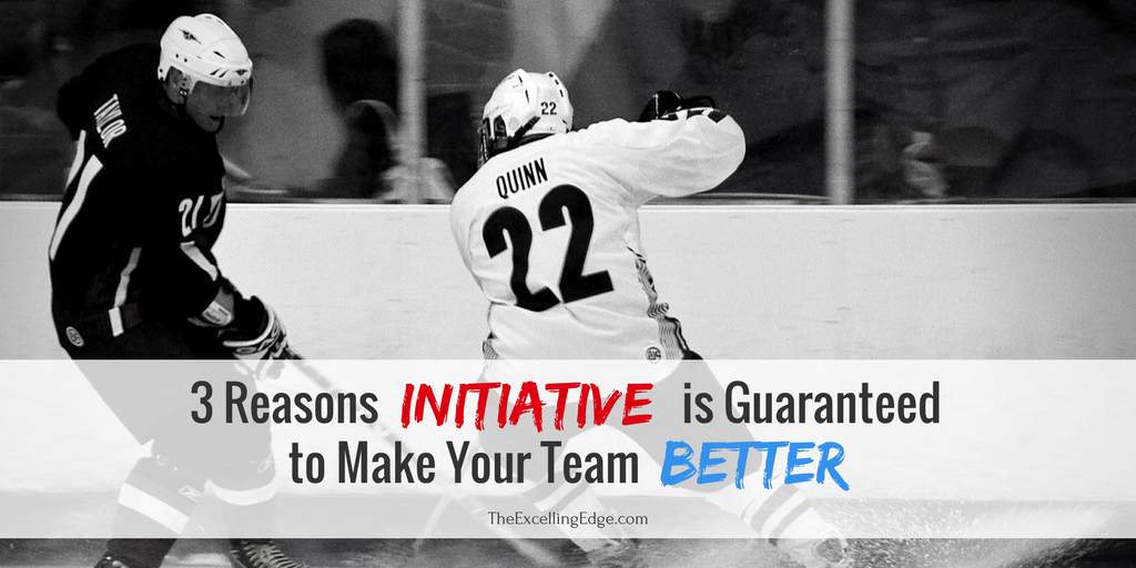3 Reasons Initiative is Guaranteed to Make Your Team Better | The ...
